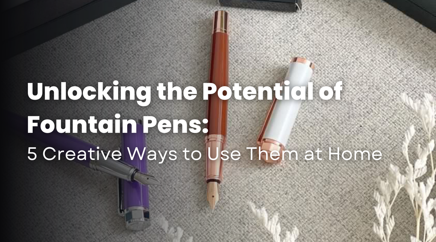 5 Creative Ways to Use Fountain Pens at Home